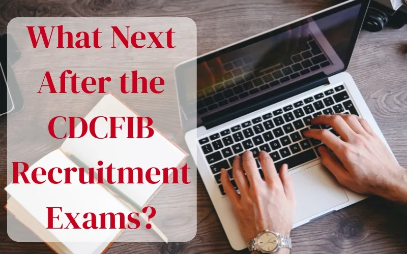 What Next After the CDCFIB Recruitment Exams? A Complete Guide for ...